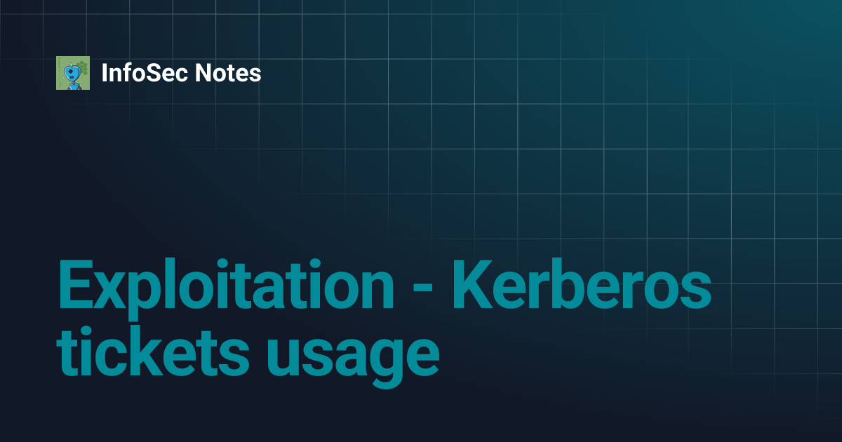 Exploitation - Kerberos tickets usage | InfoSec Notes