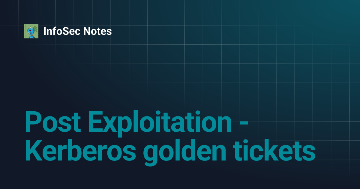 Post Exploitation - Kerberos golden tickets | InfoSec Notes