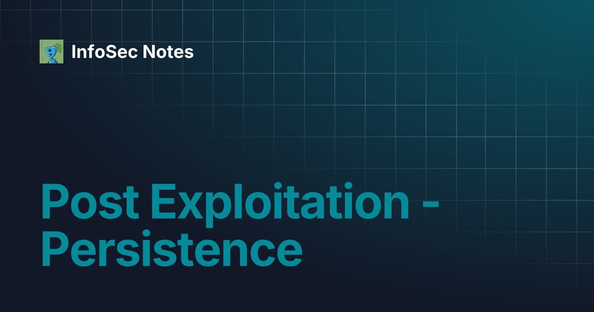 Post Exploitation - Persistence | InfoSec Notes