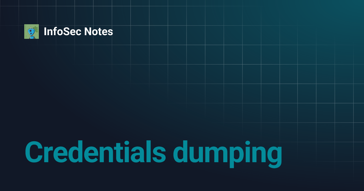 Credentials dumping | InfoSec Notes